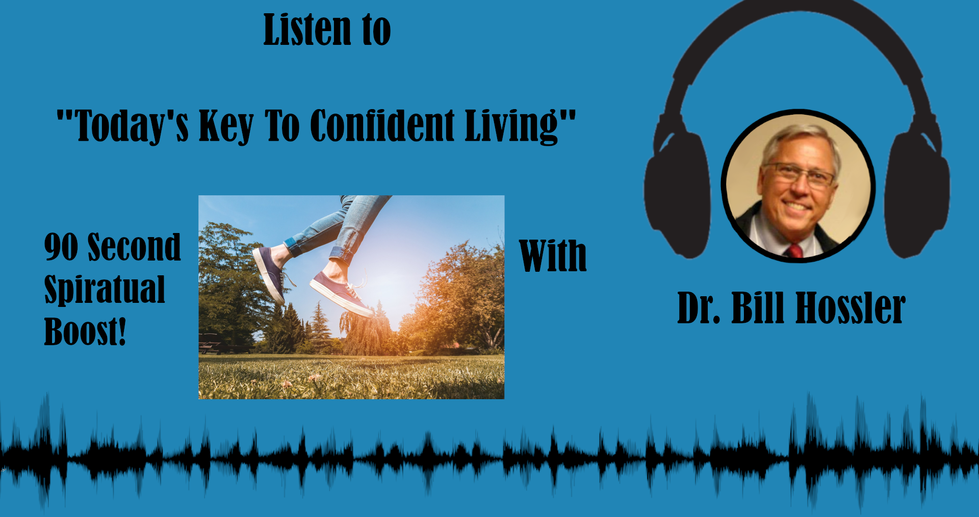 “Today’s Key to Confident Living” – Dr. Bill Hossler – The High Jump